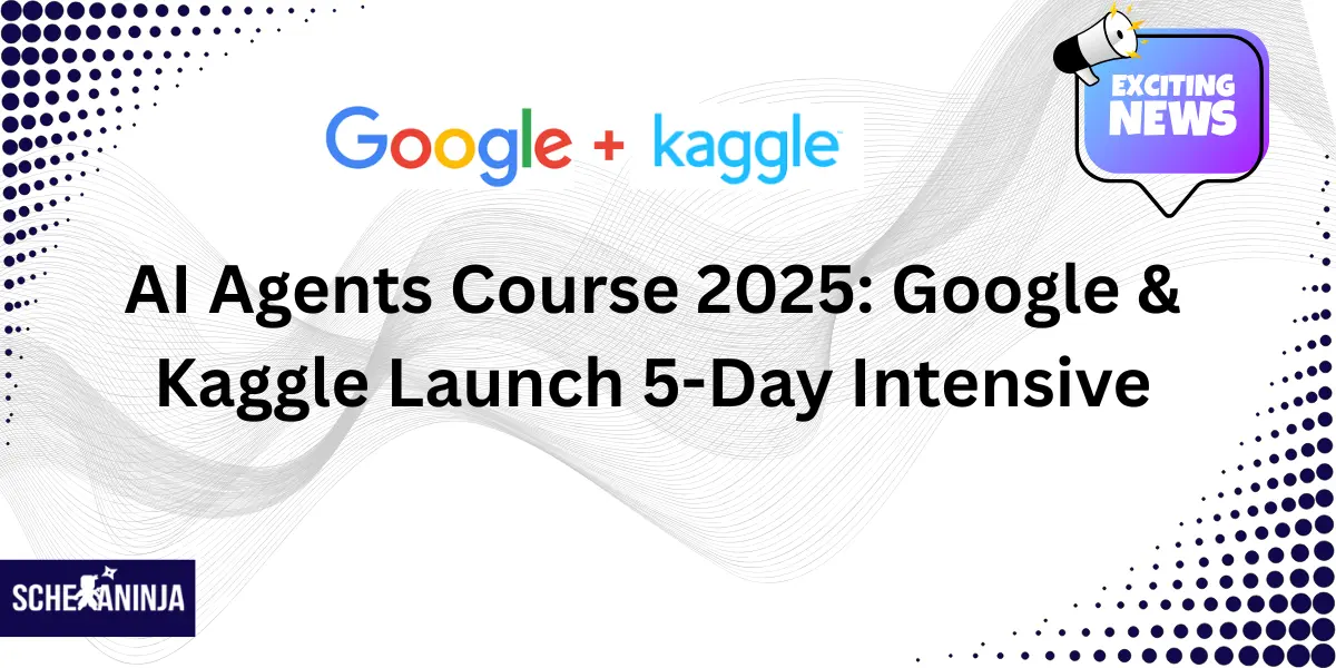 AI Agents Course 2025: Google & Kaggle Launch 5-Day Course