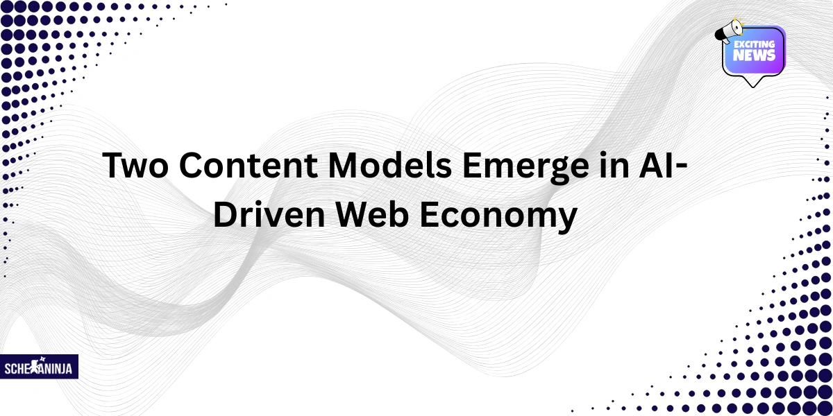 Two Content Models Emerge in AI-Driven Web Economy